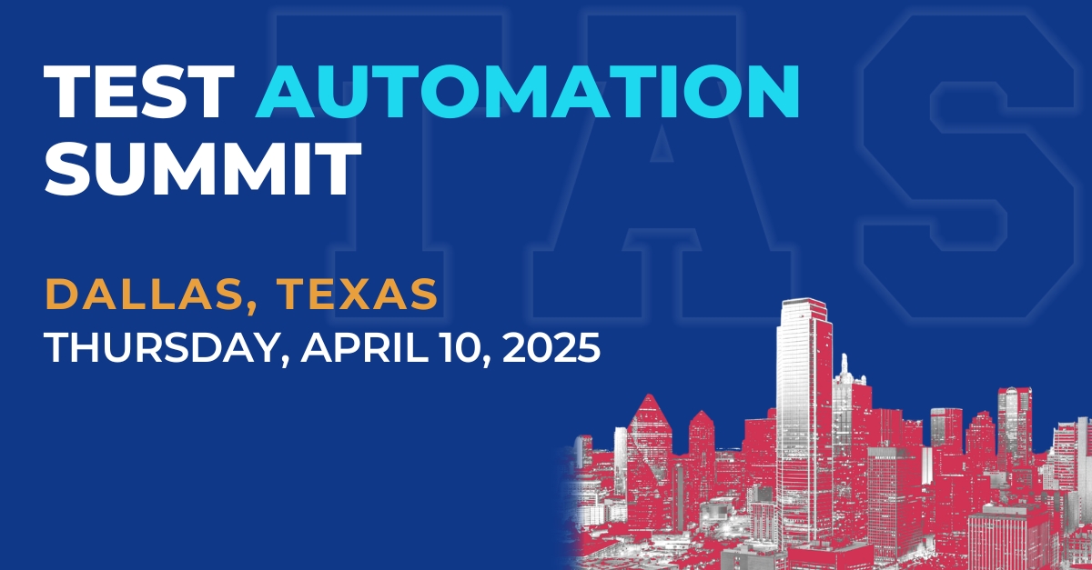 Test Automation Summit | Dallas, April 10, 2025